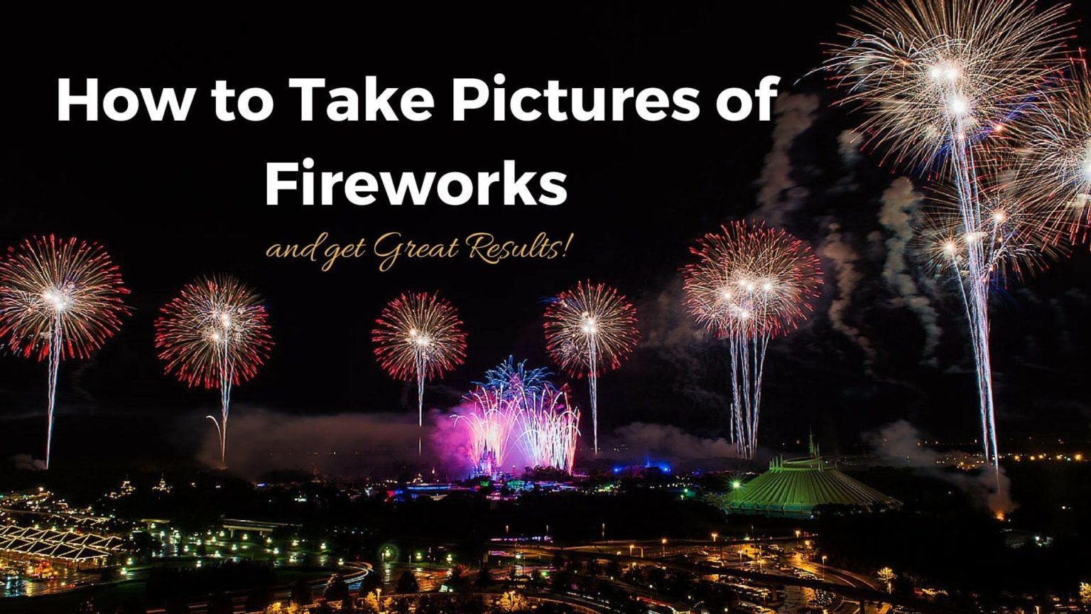 How to Take Pictures of Fireworks and Get Great Results