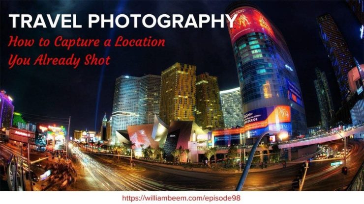 How to Photograph a Travel Location You Already Shot