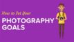 Photography Goals: How to Set Goals that Enable Success