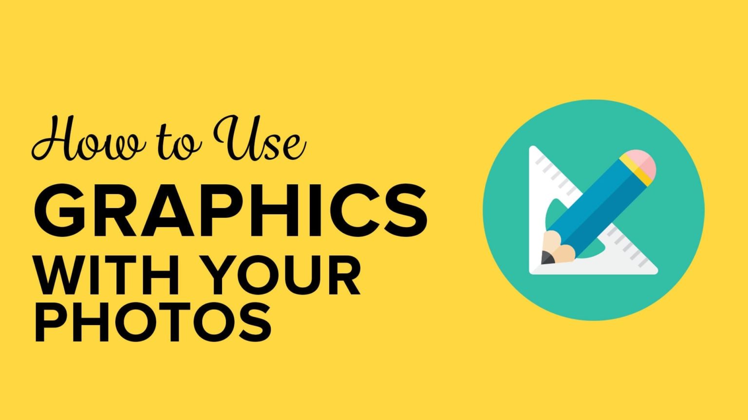 How to Use Graphics with Your Photos to Enhace Your Story
